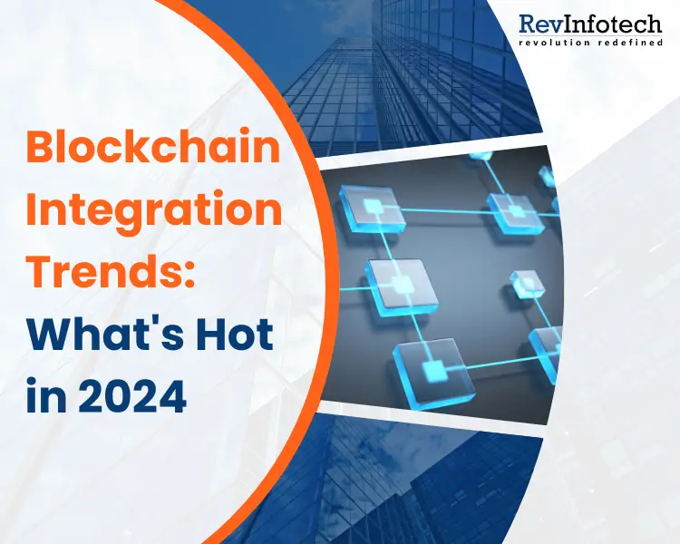 Blockchain Integration Trends: What's Hot In 2024