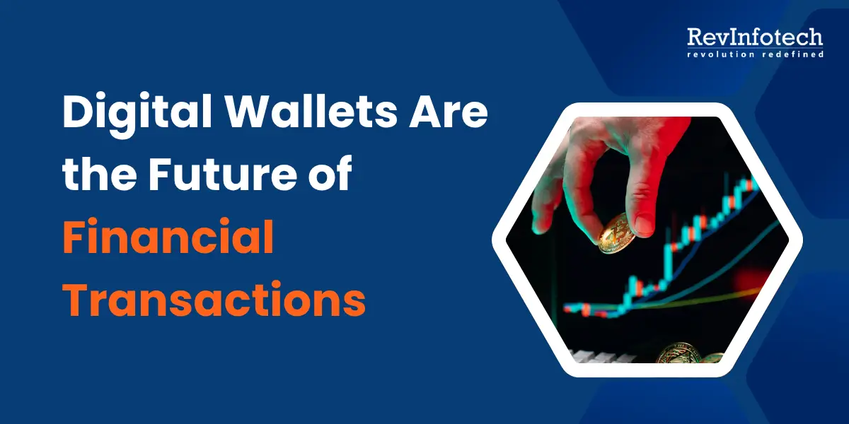 Future Of Digital Wallets: Next Era Of Financial Transactions