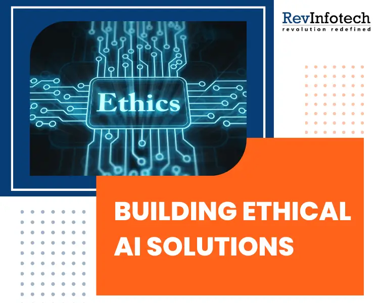 Building Ethical AI Solutions:Innovation With Responsibility