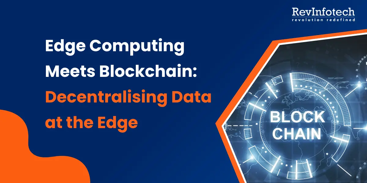 Edge Computing Blockchain: Decentralising Data At The Edge – Revinfotech