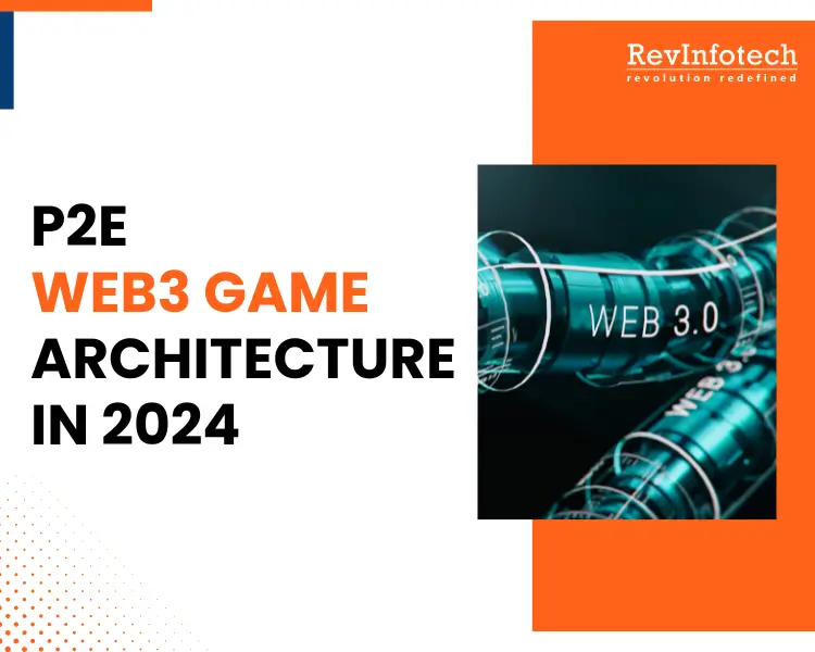 Leveraging The Latest Trends: P2E Web3 Game Architecture