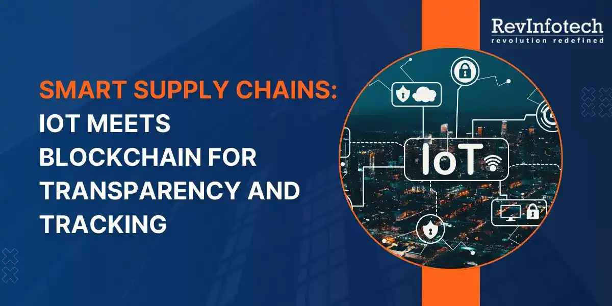 Smart Supply Chains: IoT Meets Blockchain For Transparency And Tracking – Revinfotech