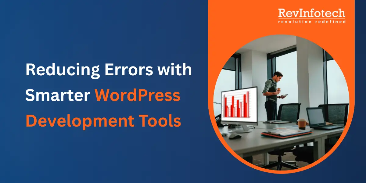 Reducing Errors With Smarter WordPress Development Tools – Revinfotech