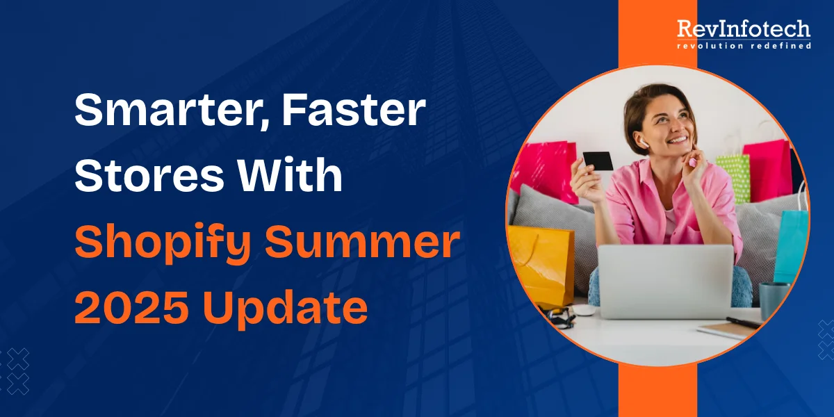 Smarter, Faster Stores With Shopify Summer 2025 Update – Revinfotech
