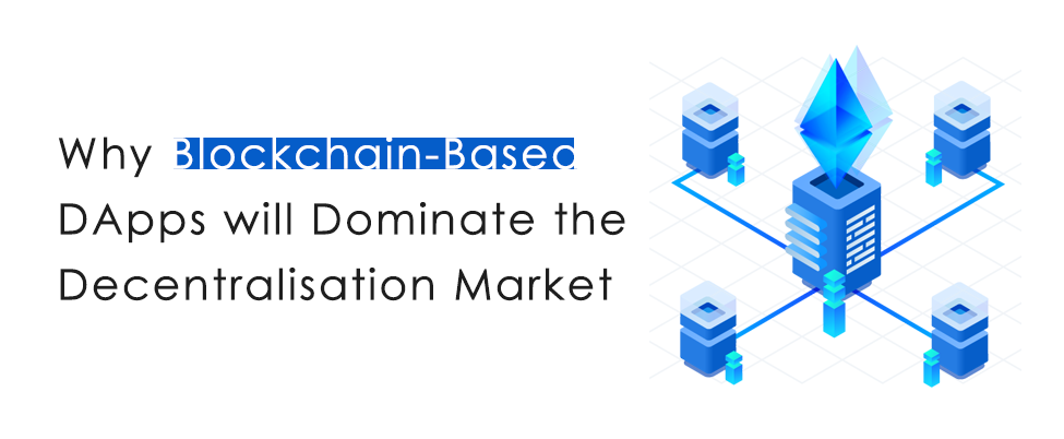 Why Blockchain-Based DApps Lead The Decentralization Wave